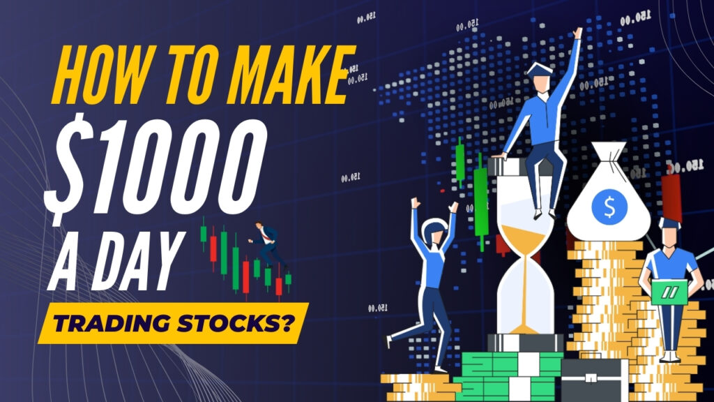 How to Make $1000 a Day Trading Stocks?